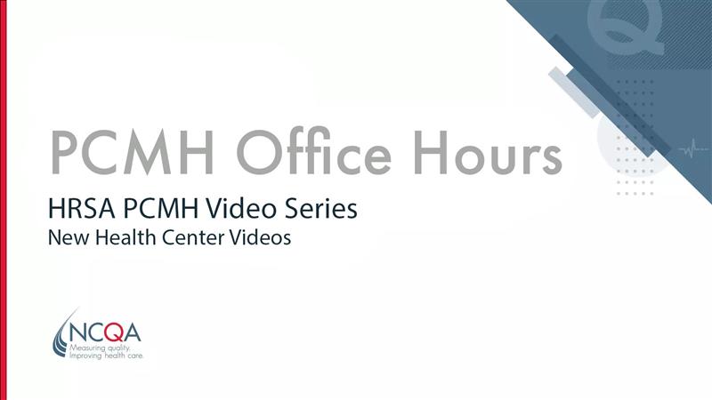 HRSA PCMH Video Series – New Health Center Videos - NCQA